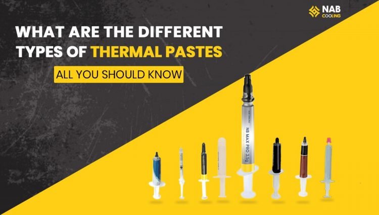 What are the Different Types of Thermal Pastes? - NabCooling
